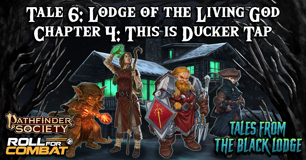 The Black Lodge Tale 6, Chapter 4: This is Ducker Tap - Roll For Combat