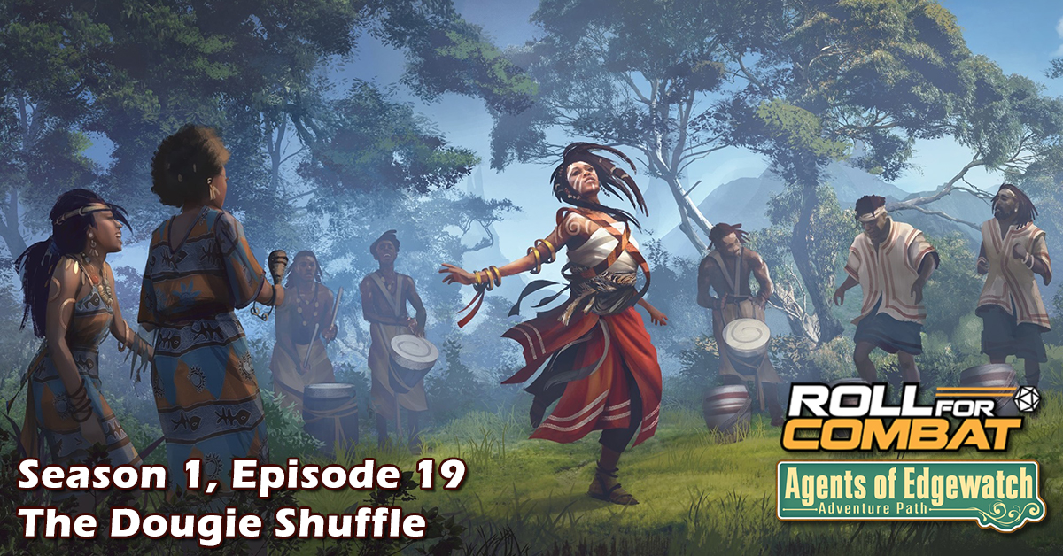 Agents of Edgewatch S1|19: The Dougie Shuffle - Roll For Combat